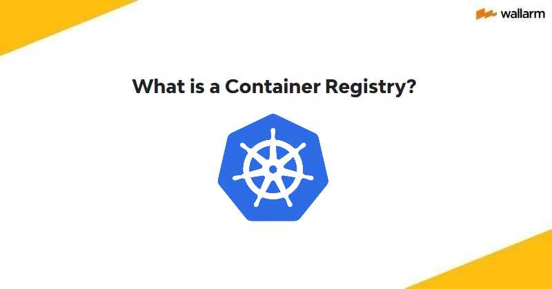 What is a Container Registry? 📦 Explanation by Wallarm